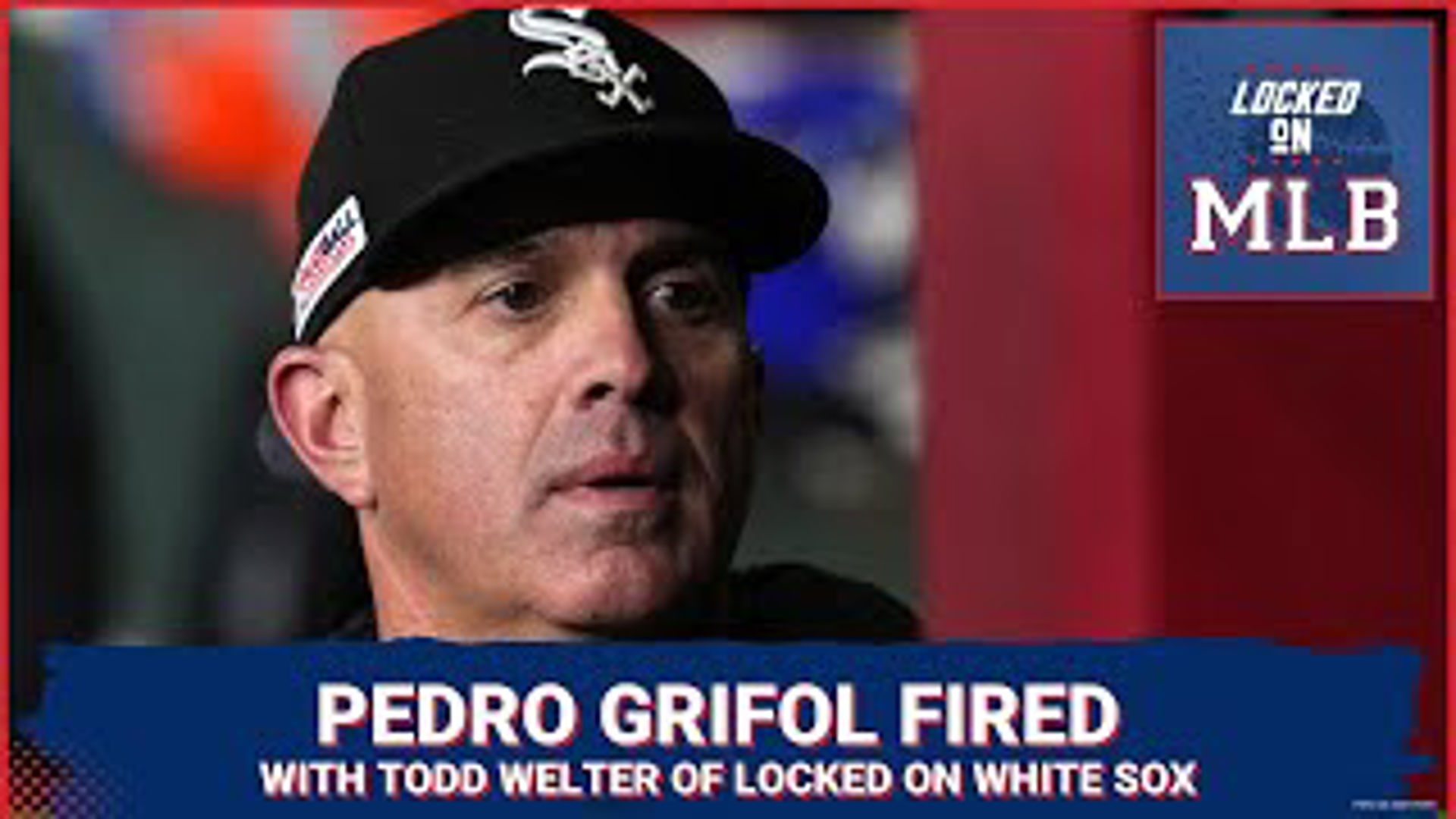 White Sox Fire Pedro Grifol with Todd Welter of Locked on White Sox ...