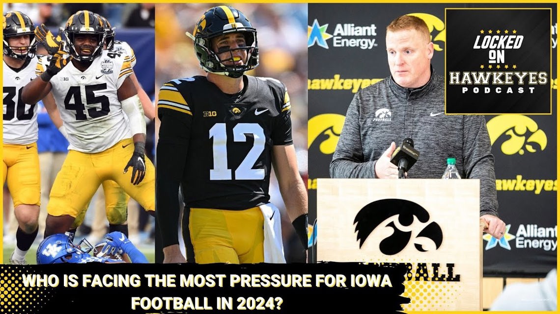 Iowa Football: Who has the most pressure on them in 2024? | wfaa.com
